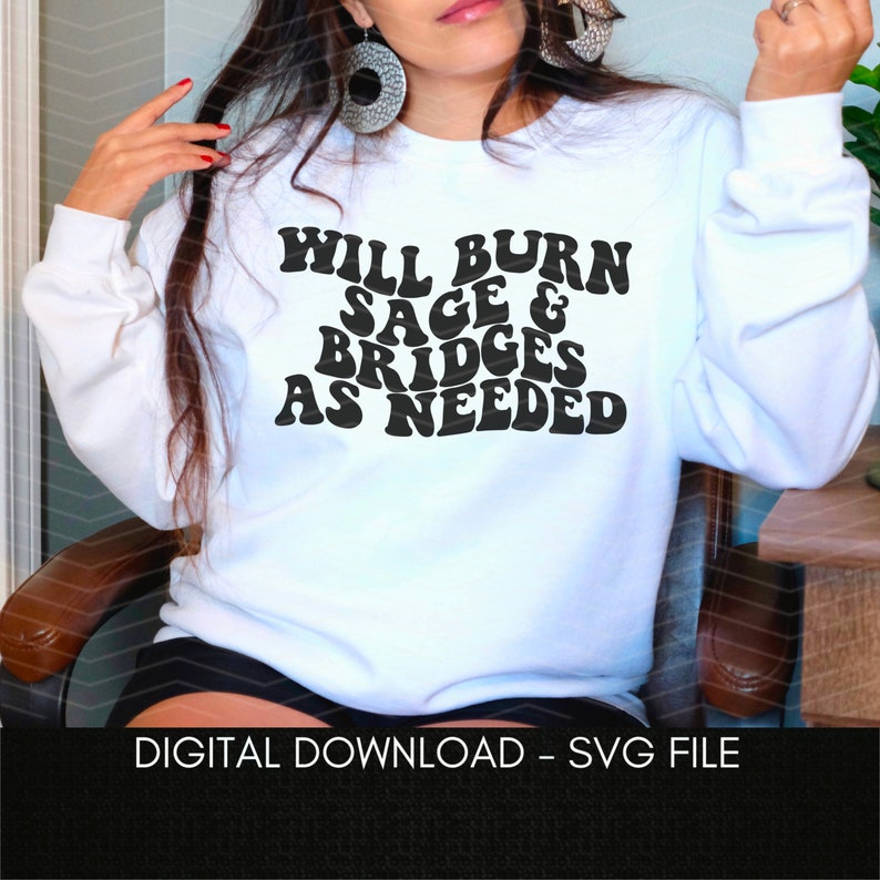 Burn Sage and Bridges SVG PNG Sarcasm Svg Sarcastic Shirt - Etsy