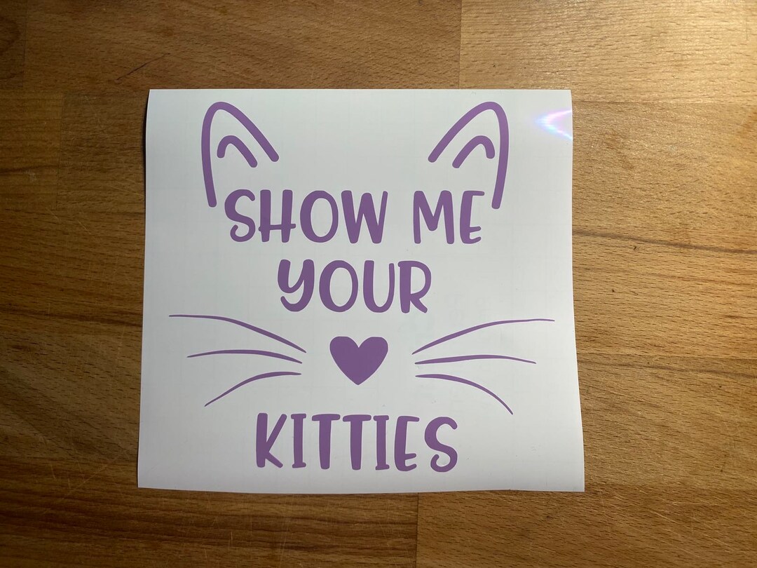 Show Me Your Kitties - Vinyl Sticker/decal - Etsy