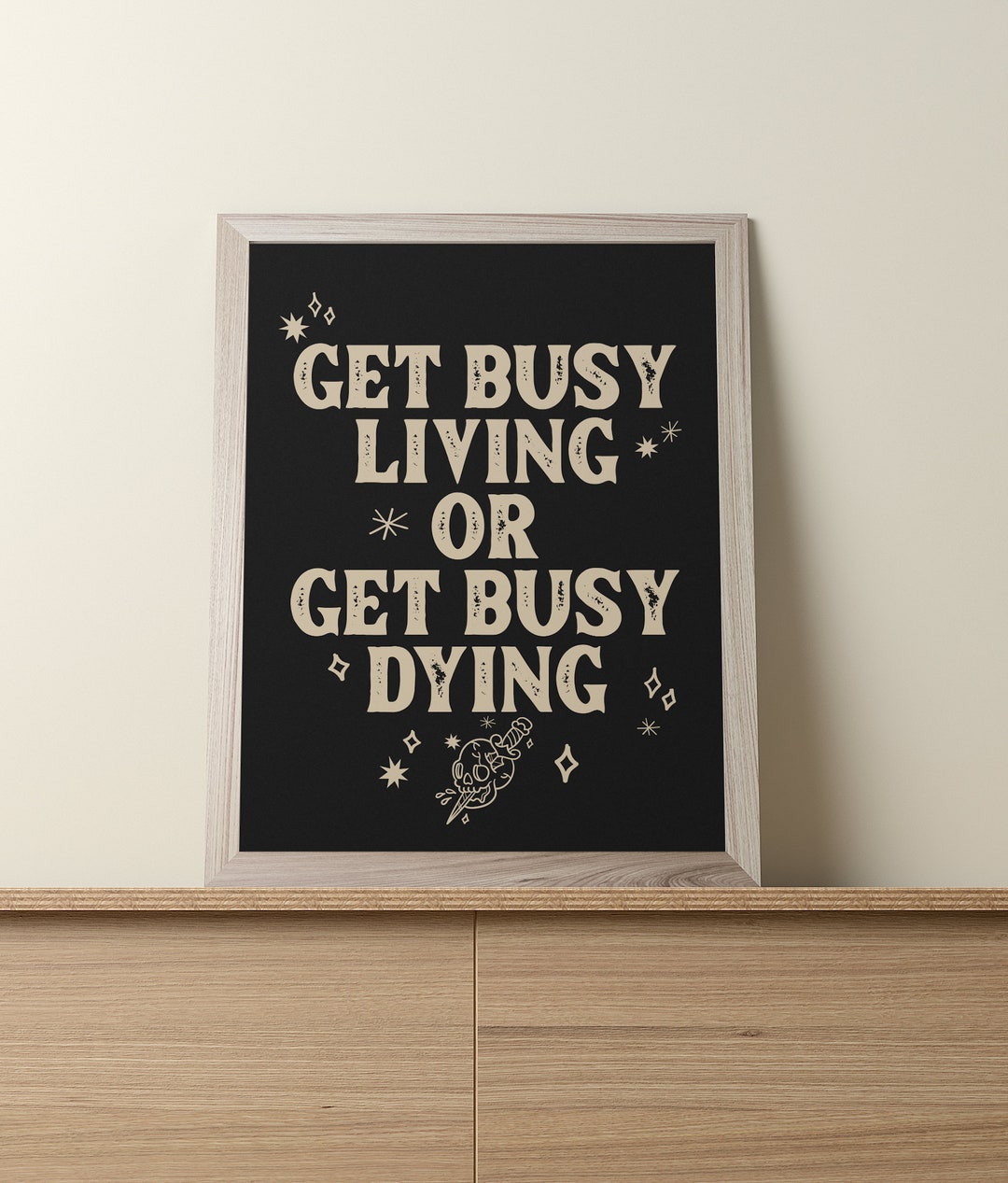 Get Busy Living or Get Busy Dying Quote Art/ Wall Art Inspirational ...