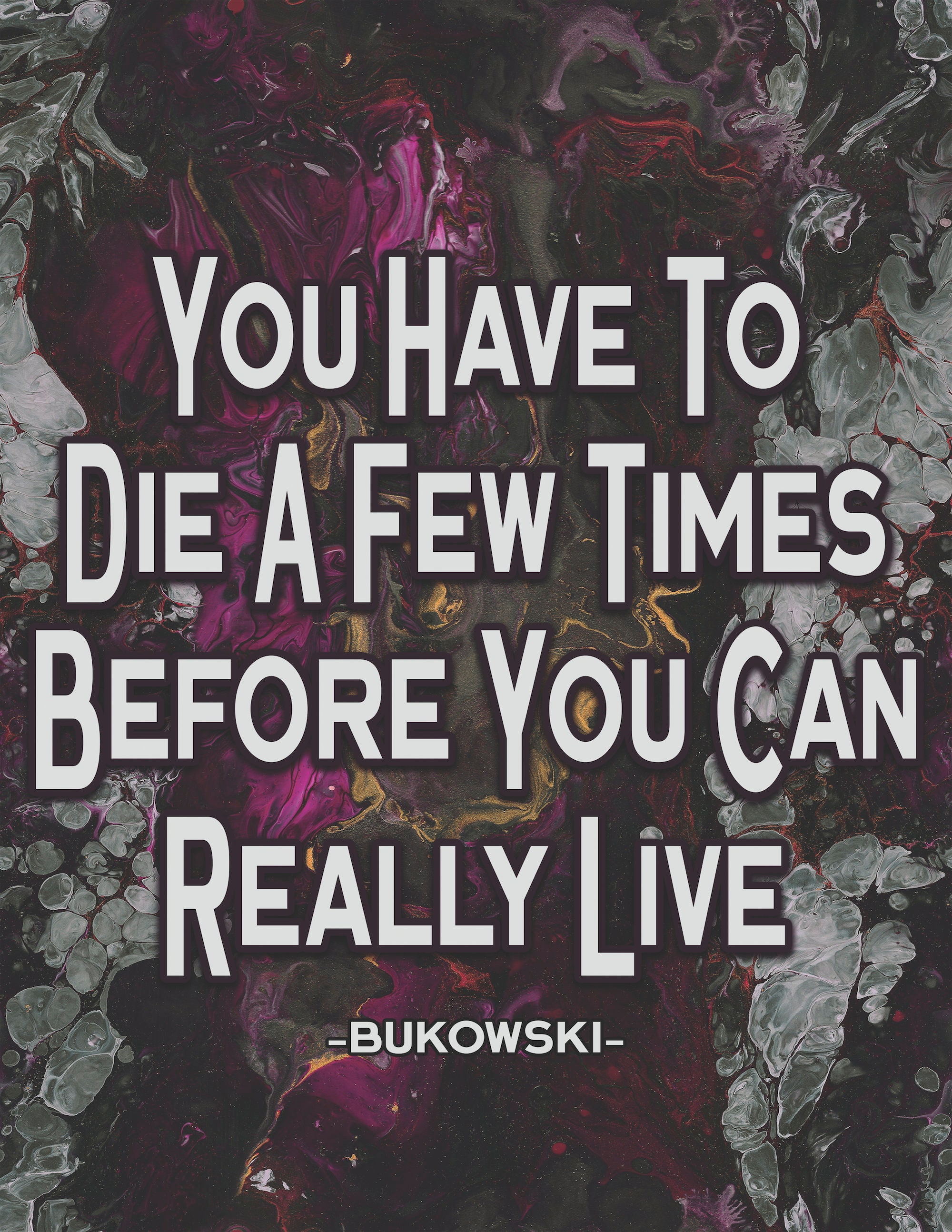 You Have to Die a Few Times Before You Can Really Live Charles Bukowski ...