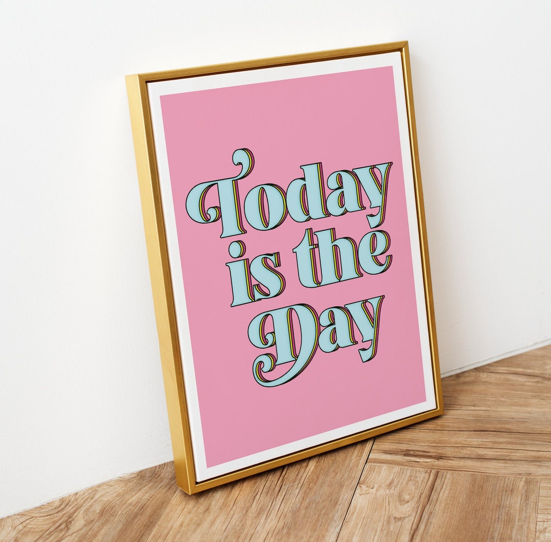 Today is the Day Digital Download Quote Art Print/ Wall Art ...