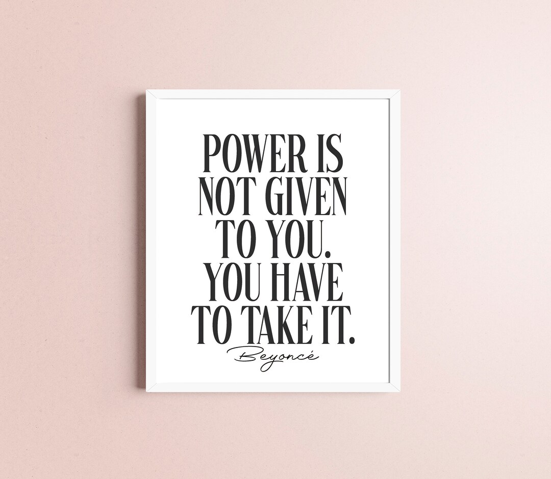 Power is Not Given to You Beyonce Digital Download Quote Art Print ...