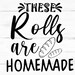 These Rolls Are Homemade Svg, These Rolls Are Homemade Png ...