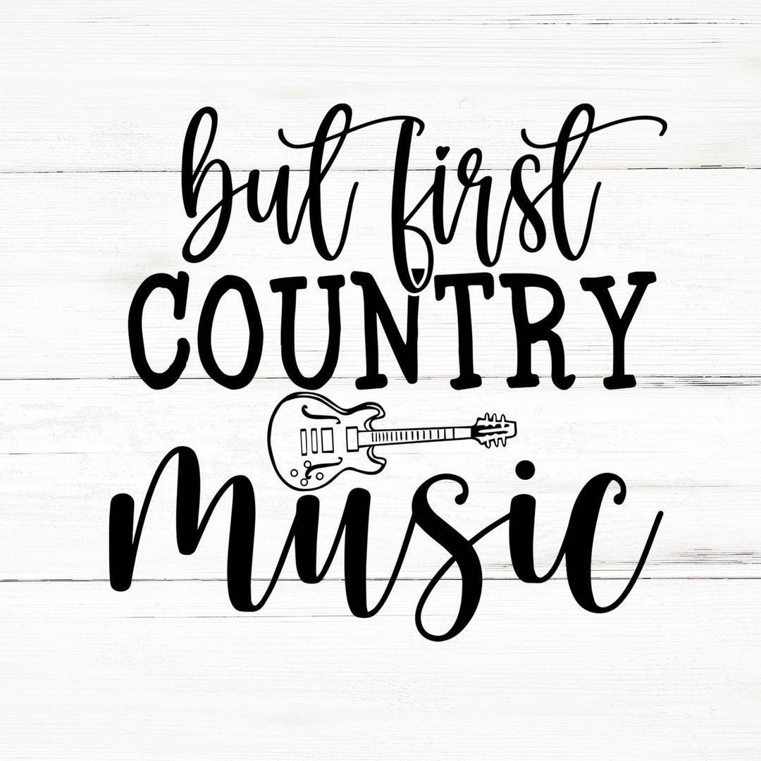 But First Country Music Svg, but First Country Music Png, but First ...