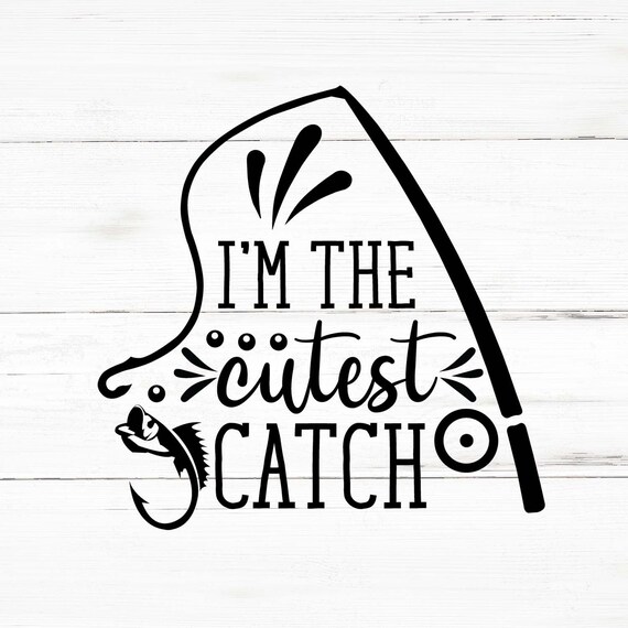 Im the Cutest Catch Svg Im the Cutest Catch Png Im the | Etsy