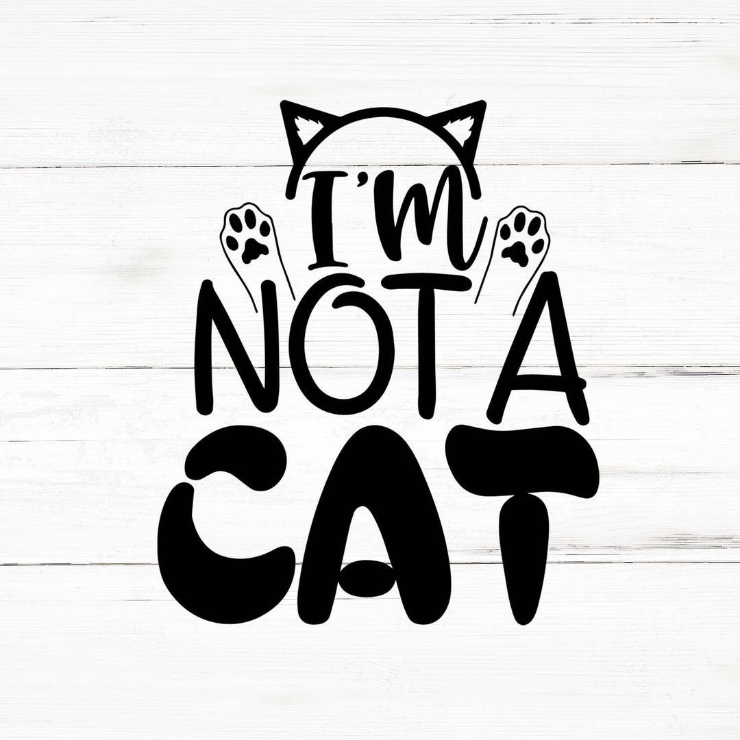 I'm Not A Cat Svg, I'm Not A Cat Png, I'm Not A Cat Bundle, I'm Not A ...