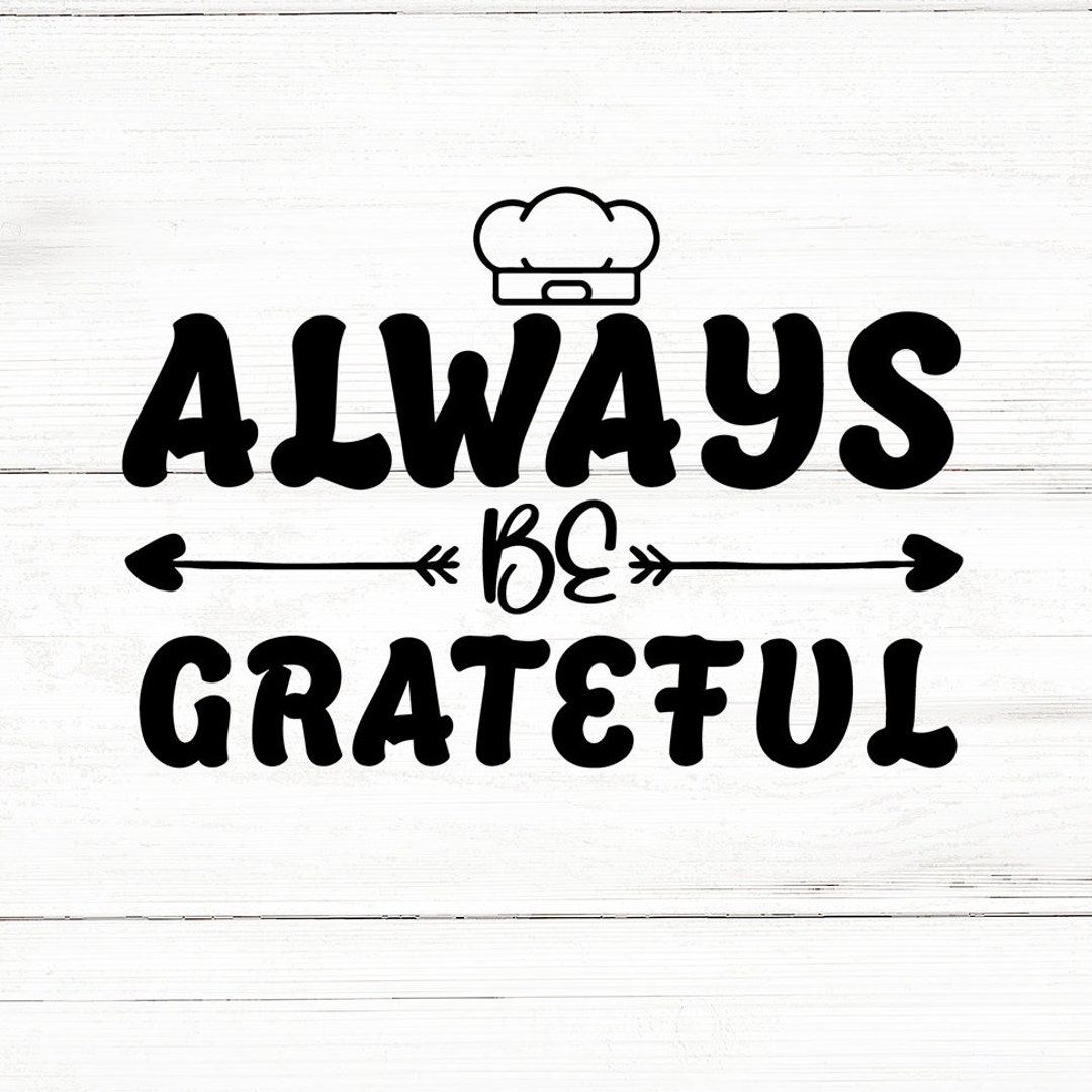 Always Be Grateful,kitchen Svg Bundle,kitchen Cut File,baking Svg ...
