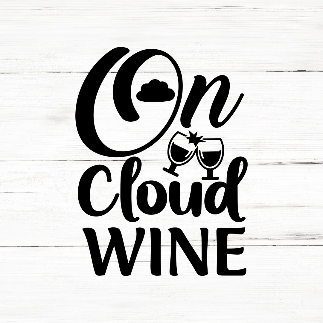 On Cloud Wine Svg, Wine Svg Bundle,wine Svg,wine Glass Svg,wine Sayings Svg,wine Quote Svg,wine ...