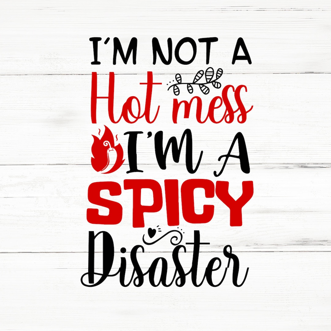 Spicy Disaster Svg,funny Quotes Svg,sassy Svg,mom Life Svg,funny Svg ...