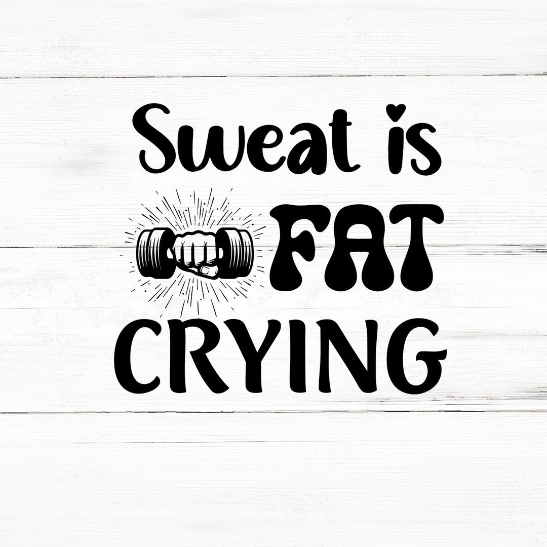 Sweat is Fat Crying Svg Cut Fileworkout Bundle Svggym Bundle - Etsy