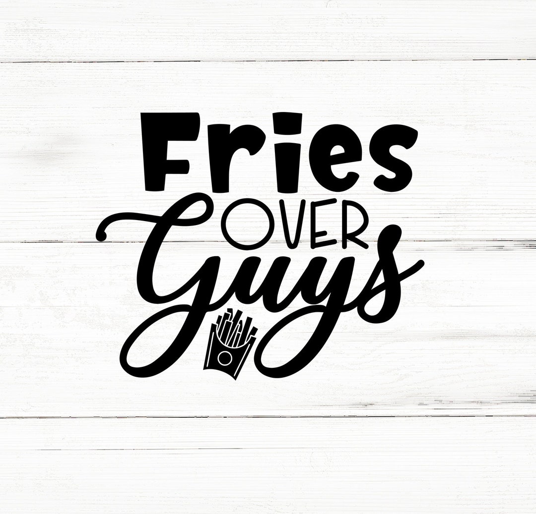 Fries Over Guys Svg,friendship Svg,cricut,crafts Svg,png Dxf Jpg Eps ...
