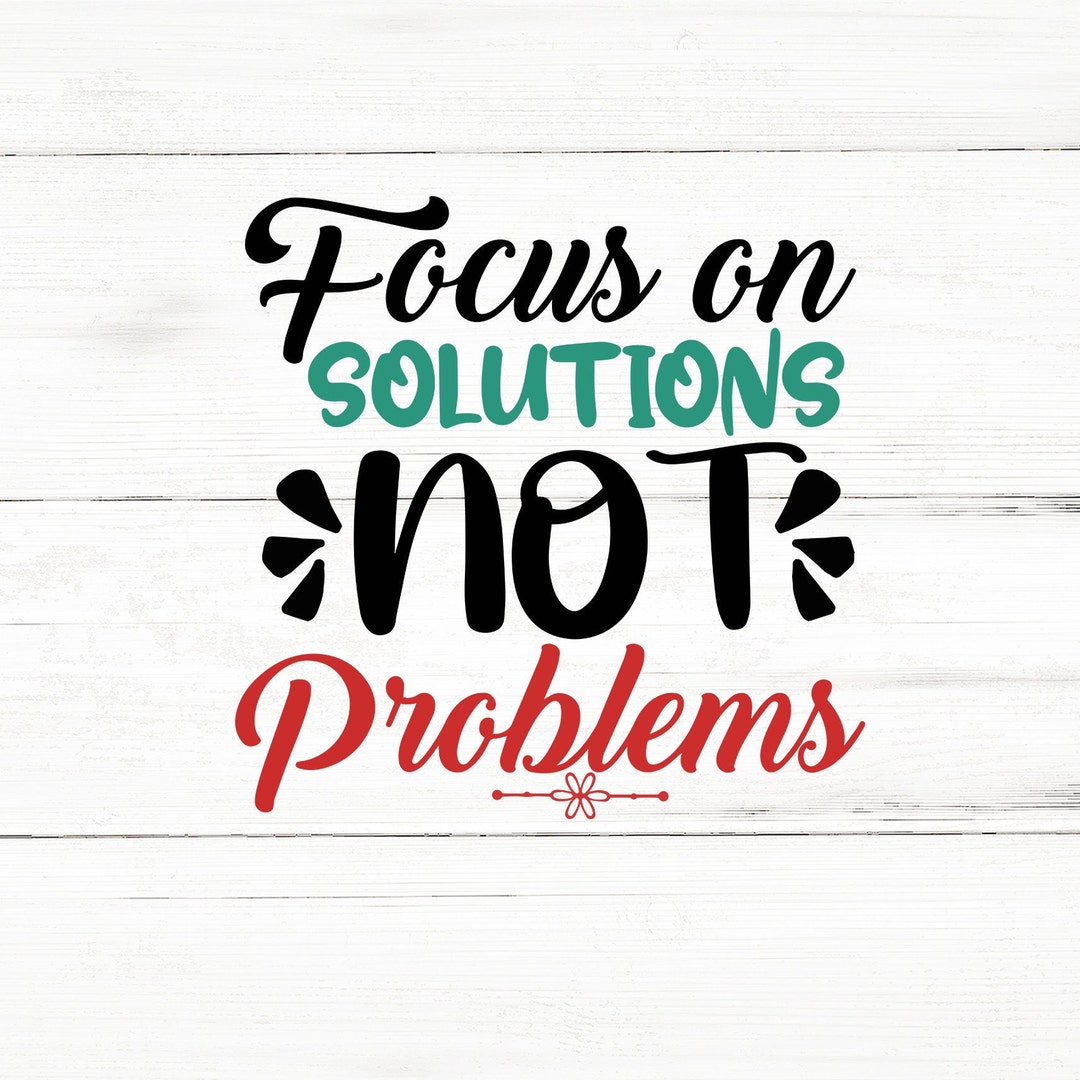 Focus on Solutions Not Problems Svg, Motivational Quote,inspirational ...