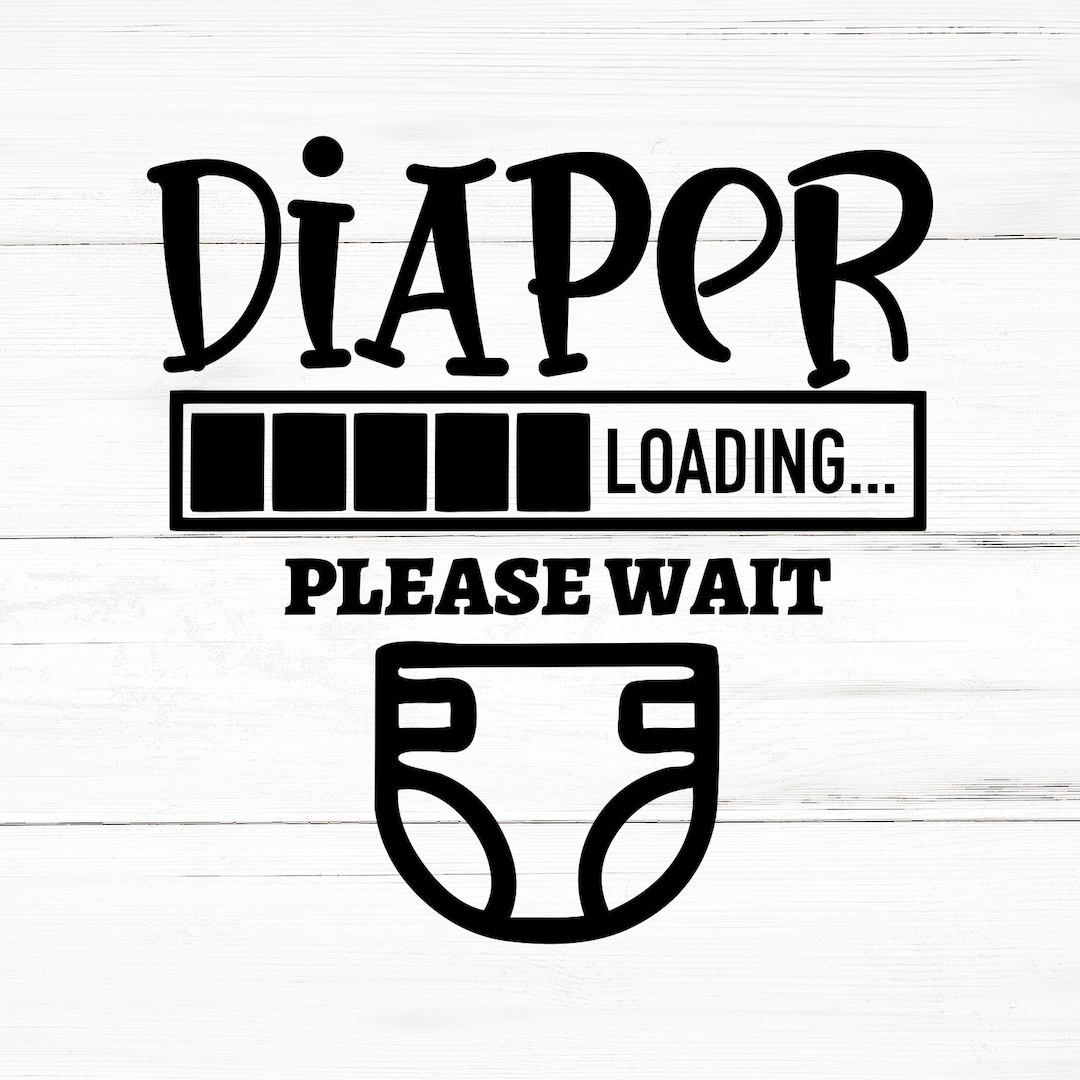 Diaper Loading Please Wait-baby SVG, Newborn SVG Bundle, Baby Quote ...