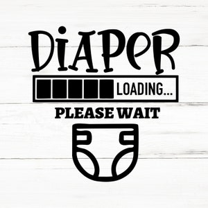 Diaper Loading Please Wait-baby SVG, Newborn SVG Bundle, Baby Quote ...