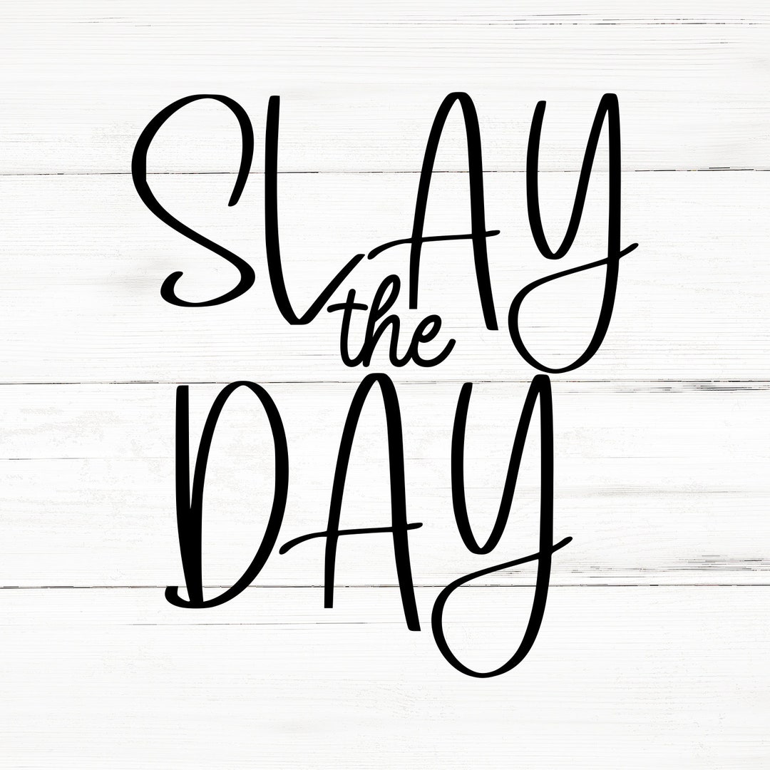 Slay the Day SVG PNG Eps AI Motivational Quotes Svg, Inspirational ...