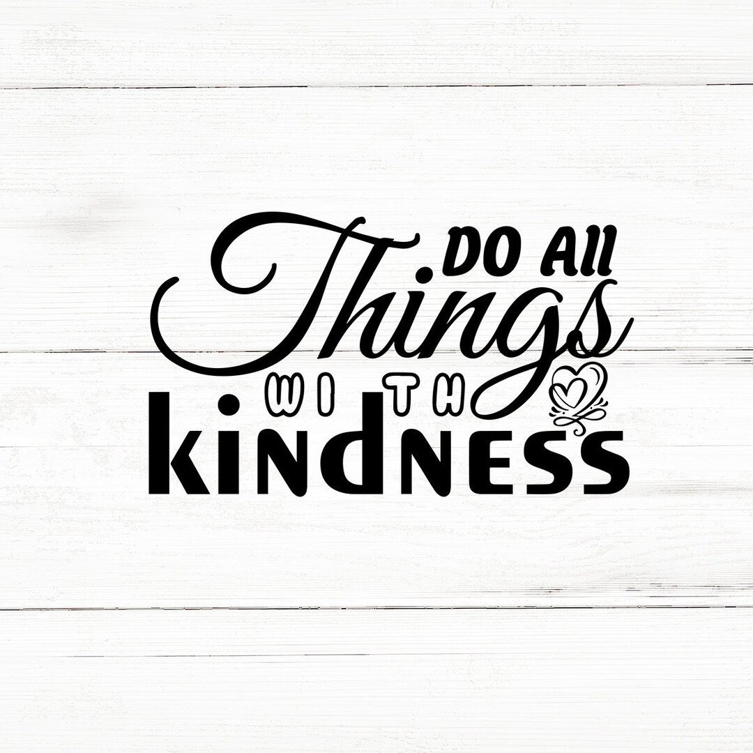 Do All Things With Kindness,kindness Svg Bundle, Be Kind Svg, Inspirational Svg, Motivational ...
