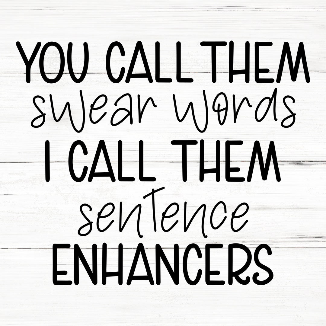 You Call Them Swear Words, Sentence Enhancers SVG PNG AI Eps, Sarcastic ...