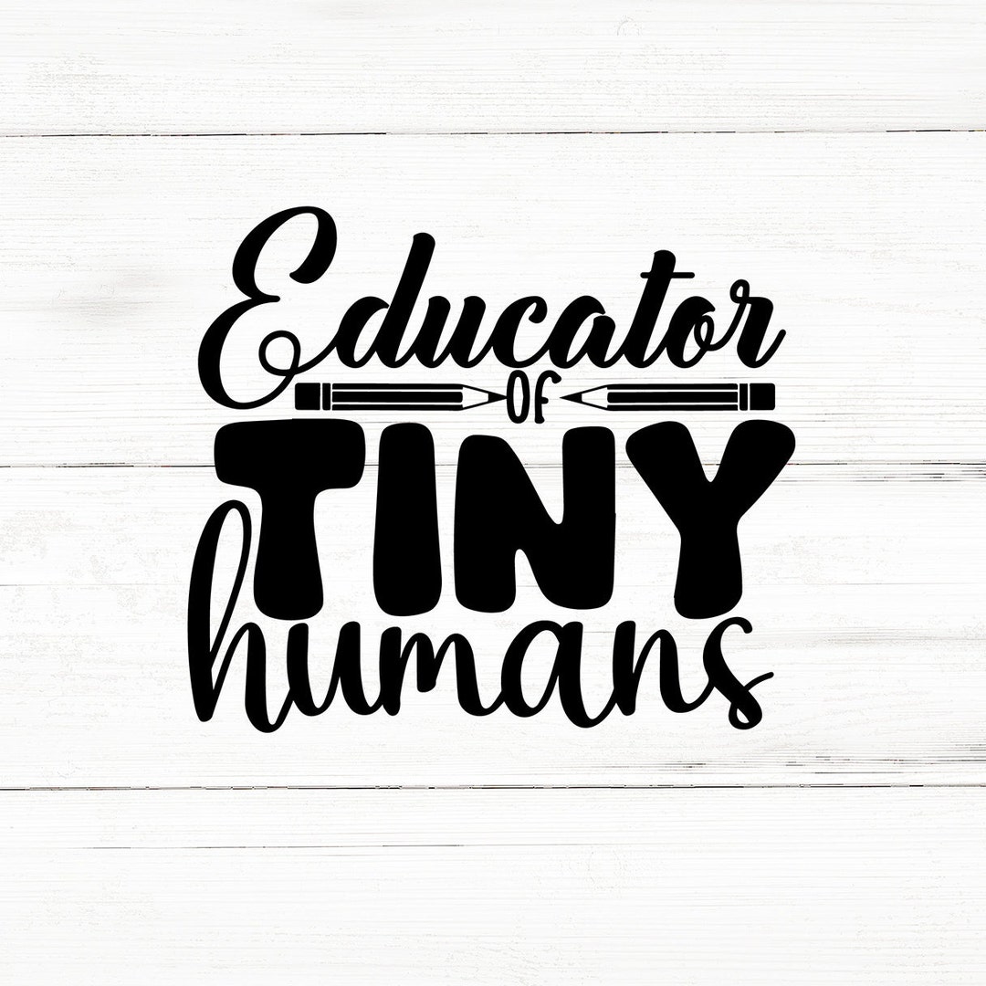 Educator of Tiny Humans,school Svg Bundle,funny Teacher Svg,teacher Svg ...