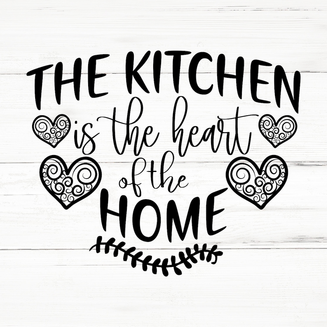 The Kitchen is the Heart of the Home Farmhouse Kitchen Svg, Kitchen ...