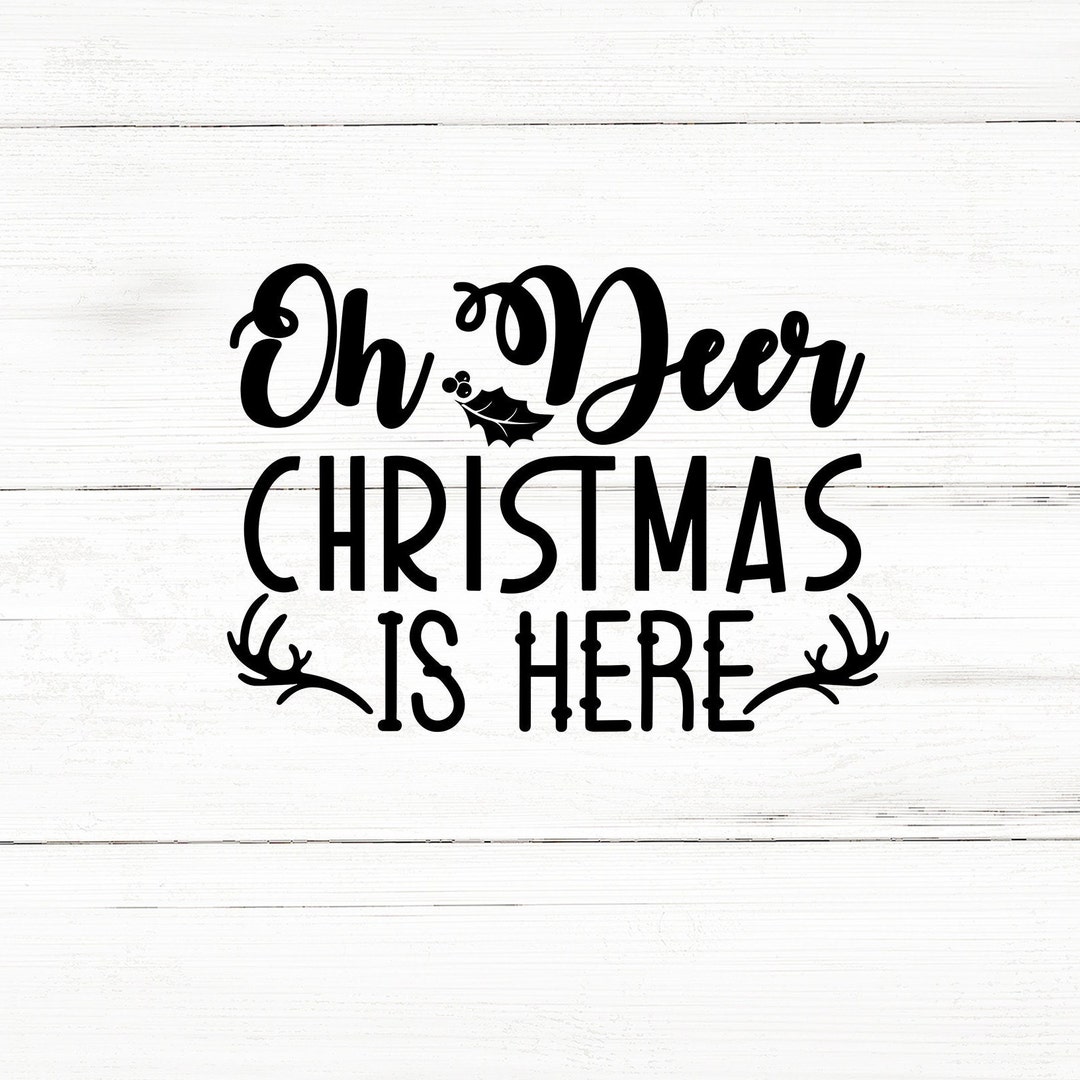 Oh Deer Christmas is Here Svg, Funny Christmas Svg,merry Christmas Svg ...