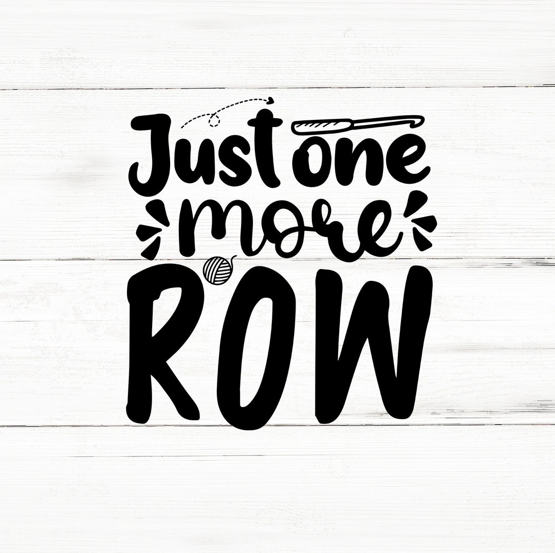 Just One More Row Svg Crochet Svg Bundle Crochet Png Bundle - Etsy