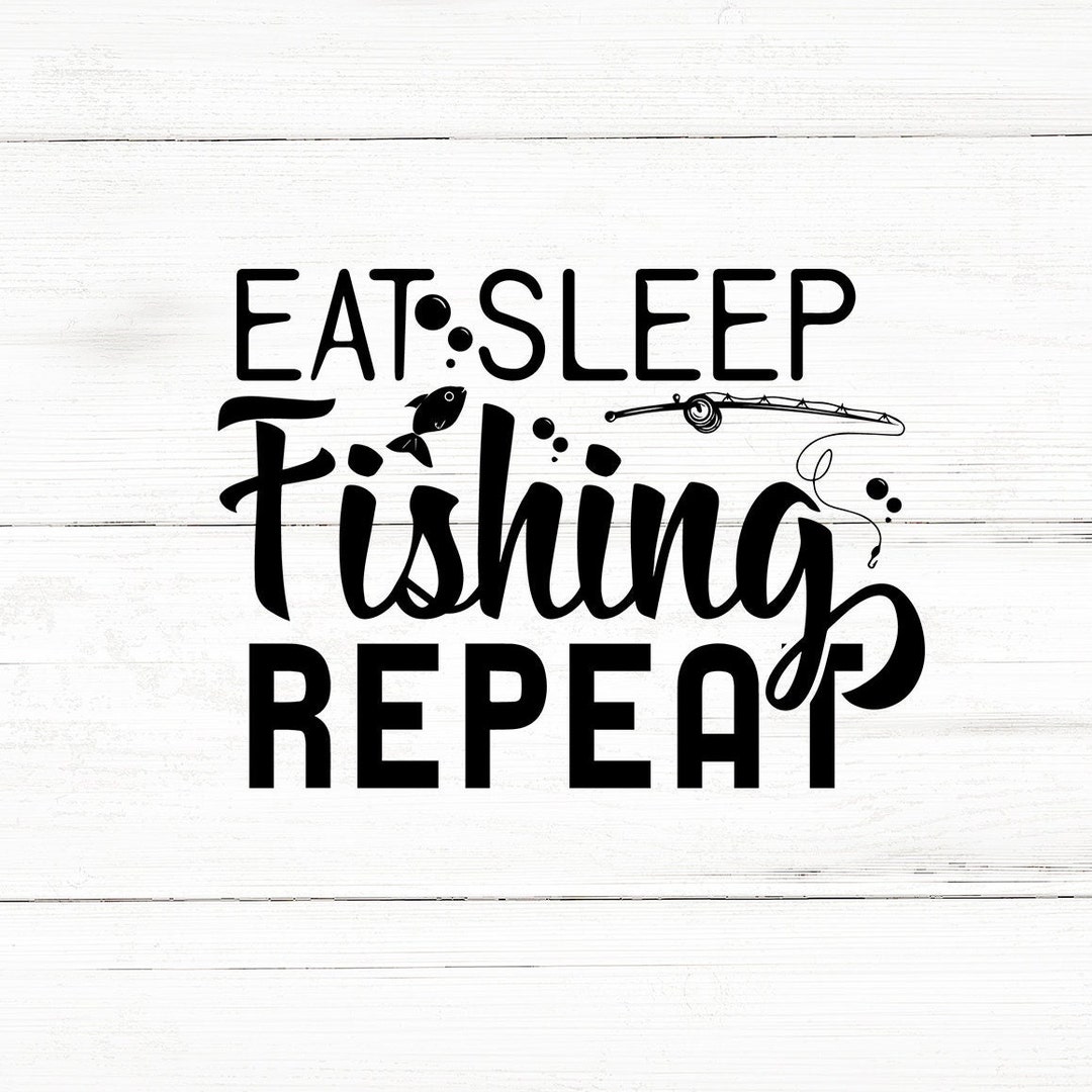 Eat Sleep Fishing Repeat,fishing Svg Bundle,fishing Svg Designs,fishing ...