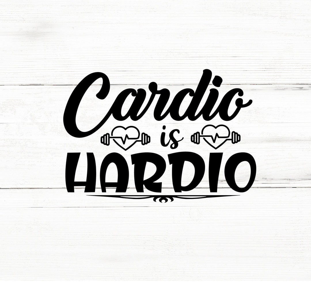 Cardio is Hardio Svg,workout SVG Bundle,motivational Svg,gym Quotes Svg ...