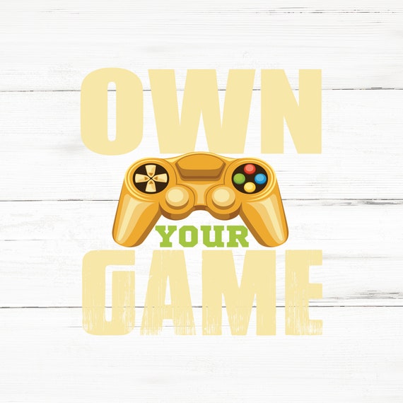 Own Your Game Svg Own Your Game Png Gaming Bundle Gaming | Etsy