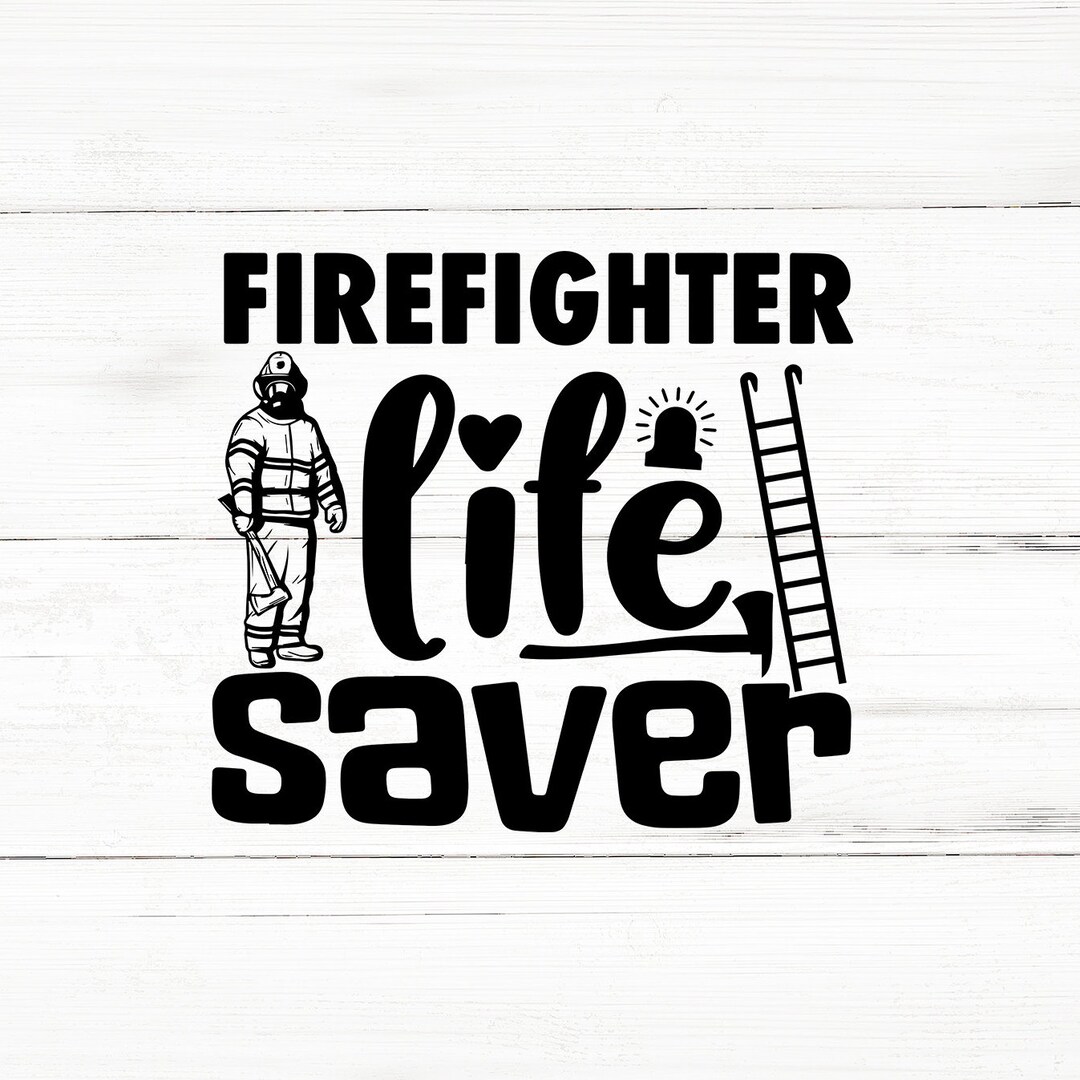 Firefighter Life Saver Svg, Fire Department Svg,firefighter Svg ...