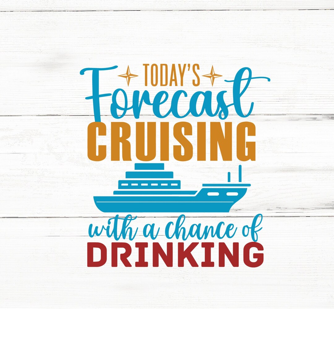 Todays Forecast Cruising With a Chance of Drinking,cruise SVG Bundle ...