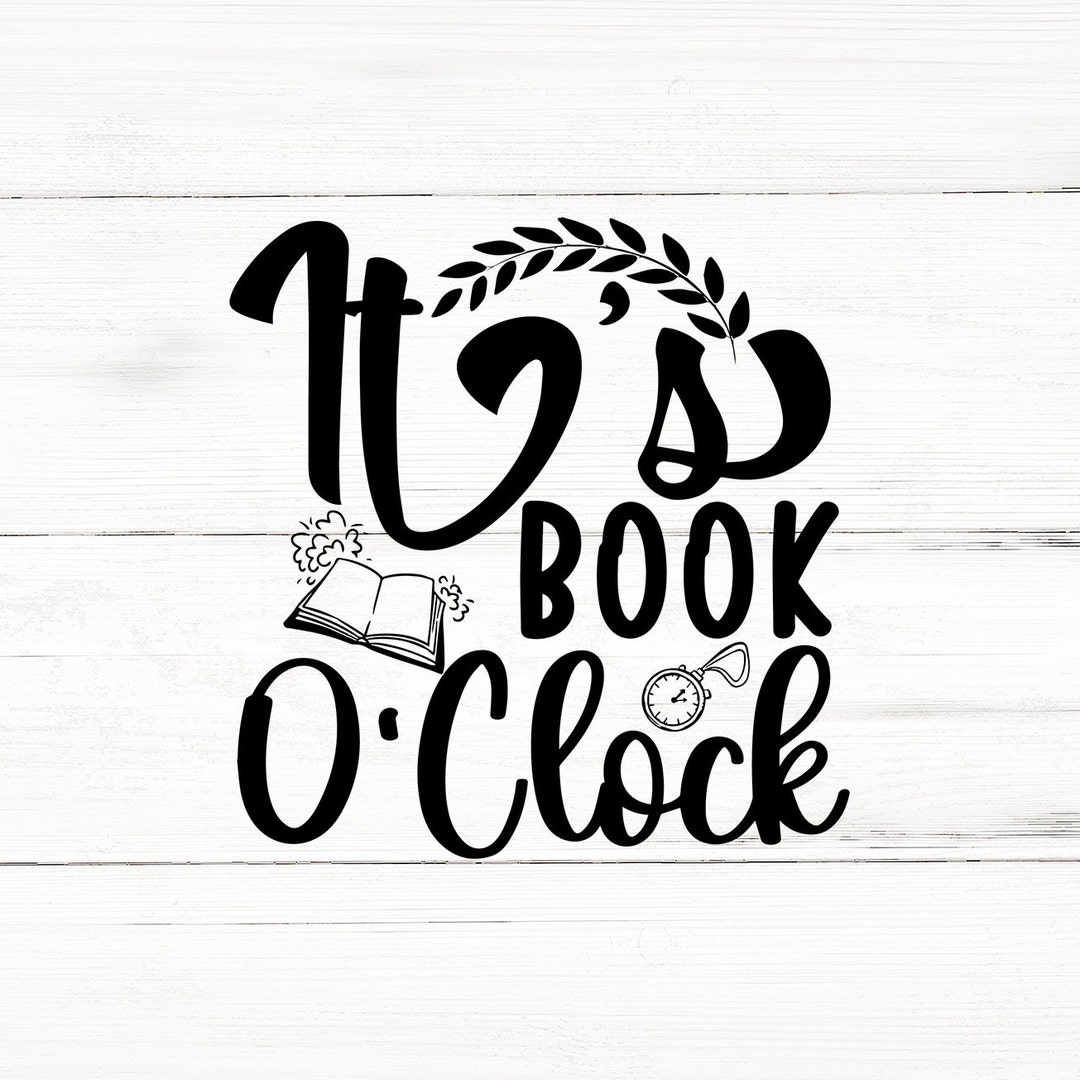 Its Book O Clock Svg,reading Svg,book Svg,bundle,book Quotes Svg,book ...
