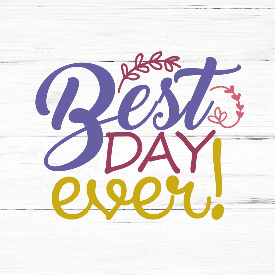 Best Day Svg, Best Day Png, Best Day Bundle, Best Day Designs, Best Day ...