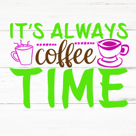 Coffee Time Svg Coffee Time Png Coffee Time Bundle Coffee | Etsy