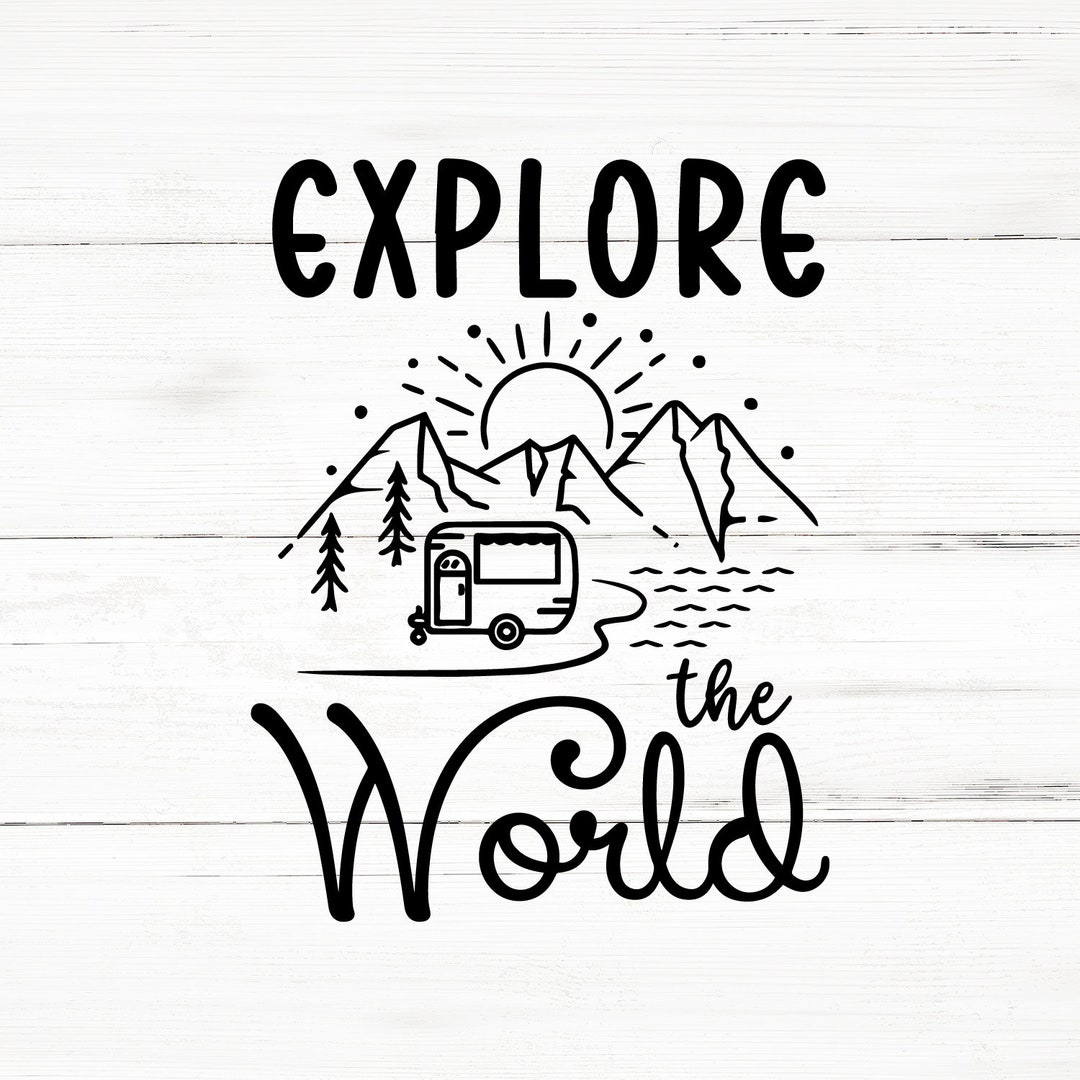 Explore the World Svg,camping Svg,camper Svg,camp Life Svg,campfire Svg ...