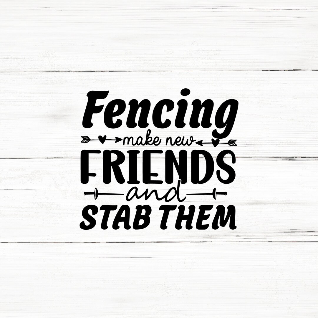 Fencing Make New Friends and Stab Them, Fencing,fencing Svg,fencing Mom ...