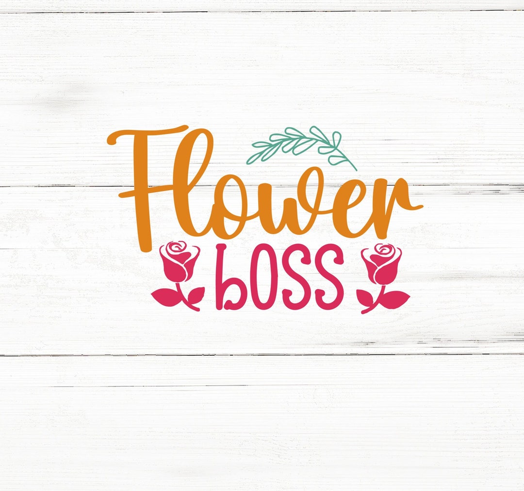 Flower Boss Svg,flower Cut Files,svg Flowers,florist,florist Humor ...