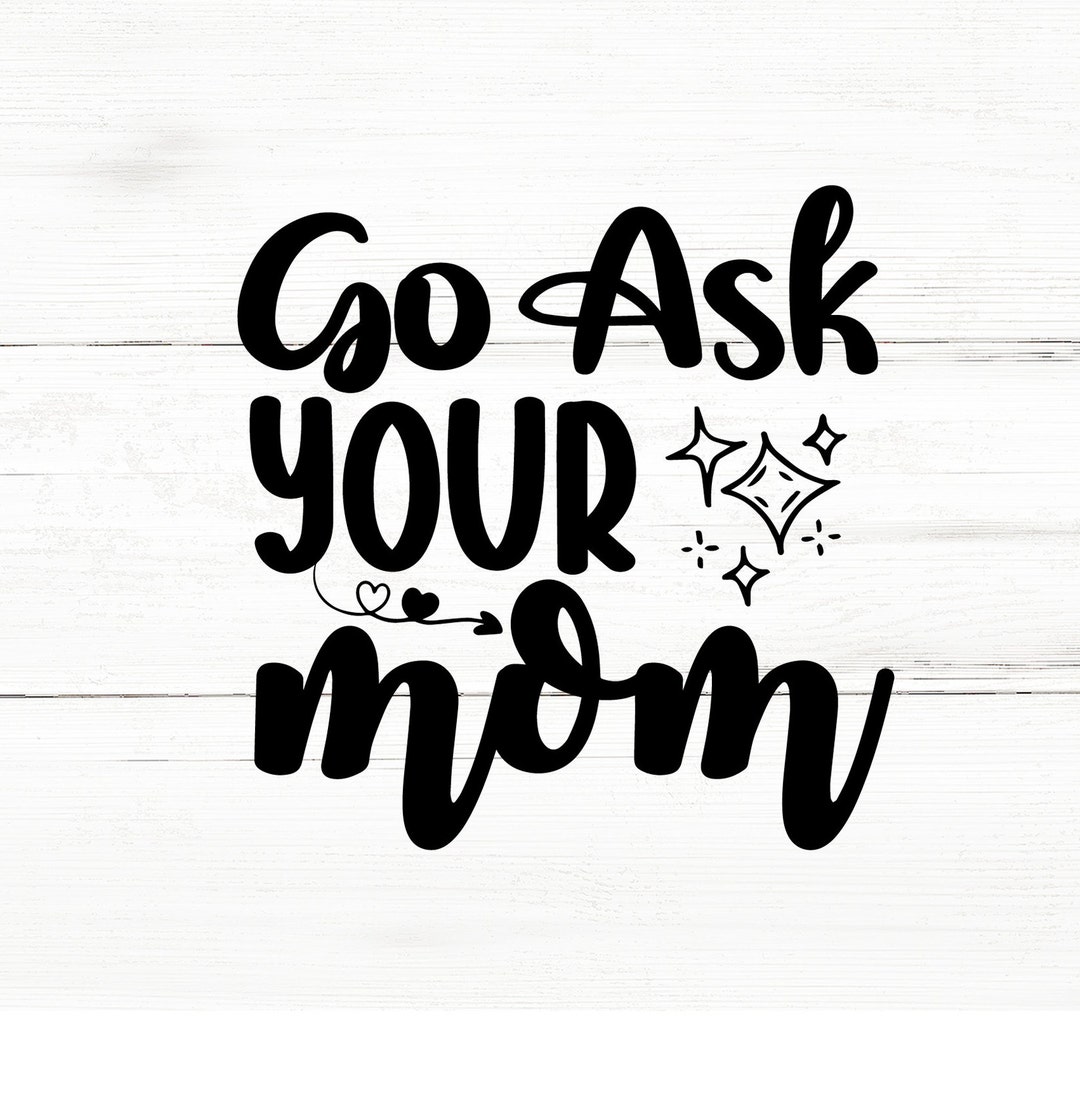 Go Ask Your Mom Svg ,father's Day Bundle,daddy Svg,family Svg,father's ...