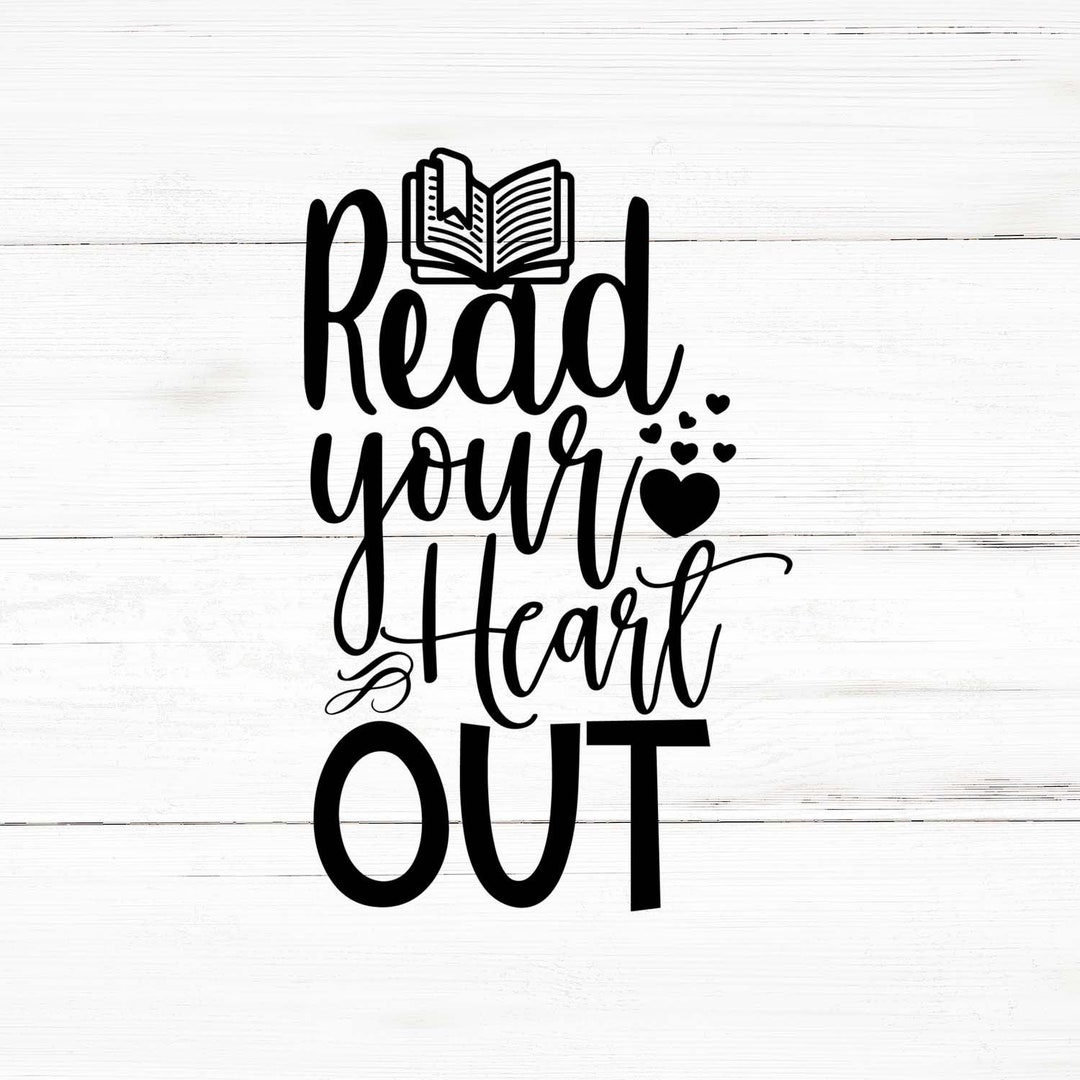 Read Your Heart Out Svg Read Your Heart Out Png Read Your Heart Out
