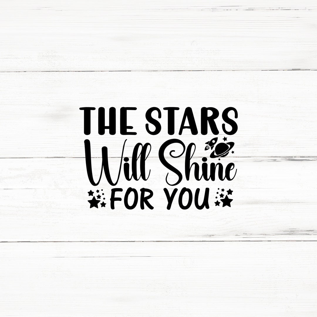 The Stars Will Shine for You,space Svg,inspirational Svg,kids Quotes ...