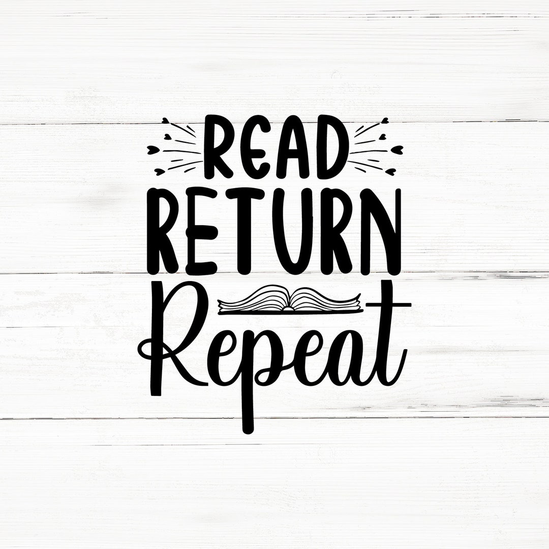 Read Return Repeat,reading Svg Bundle,book Lover Svg,reading Quotes ...
