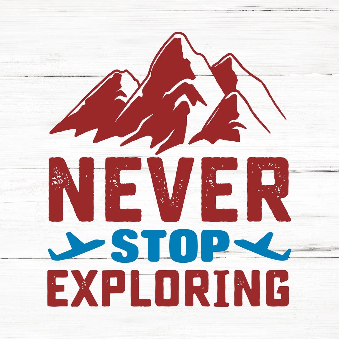 Never Stop Exploring Svg,silhouete Travel Png,svg Bundle,svg Designs ...