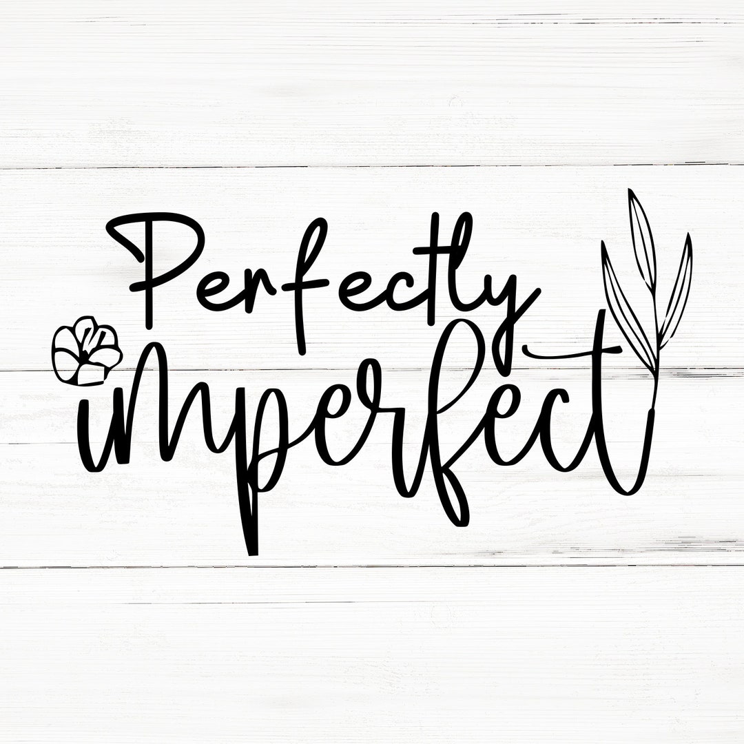 Perfectly Imperfect SVG PNG Eps Positive SVG T-shirt Mug - Etsy