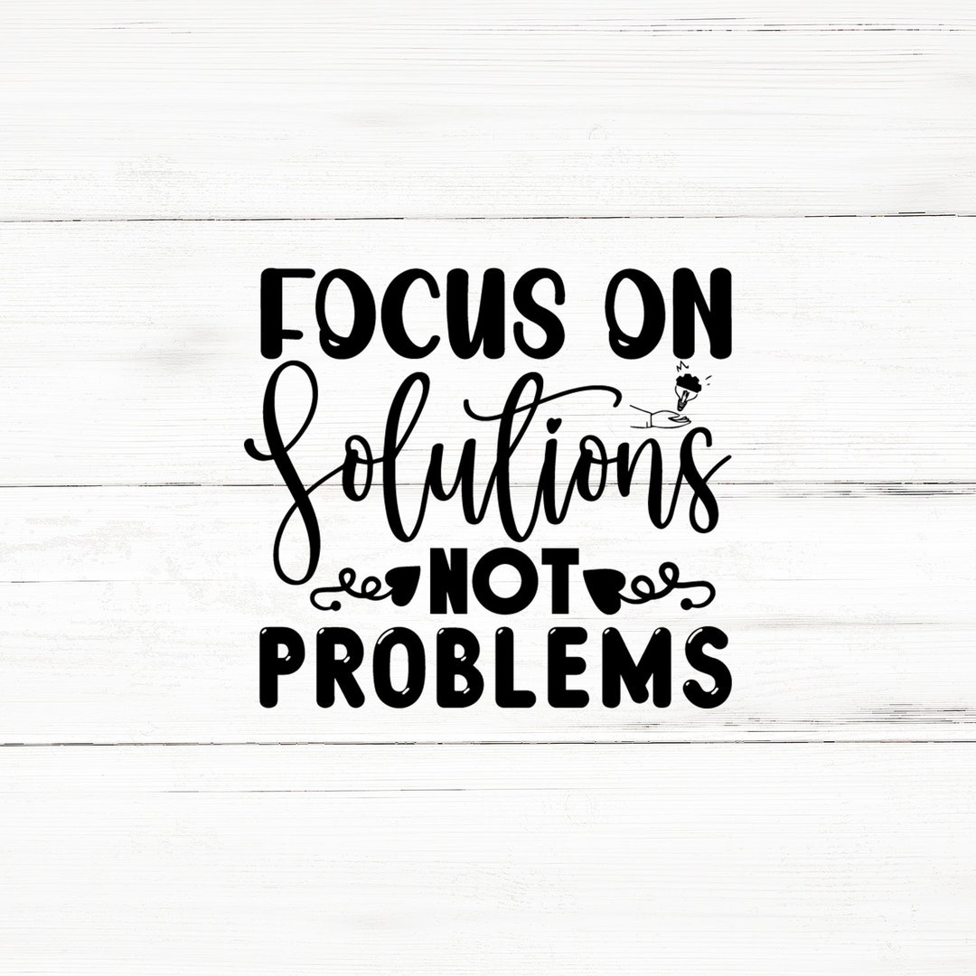 Focus on Solutions Not Problems Svg, Motivational Quote,inspirational ...