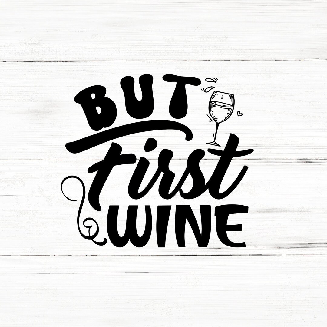 But First Wine Svg, Wine Svg Bundle,wine Svg,wine Glass Svg,wine ...