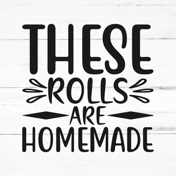 These Rolls Are Homemade Svg These Rolls Are Homemade Png | Etsy