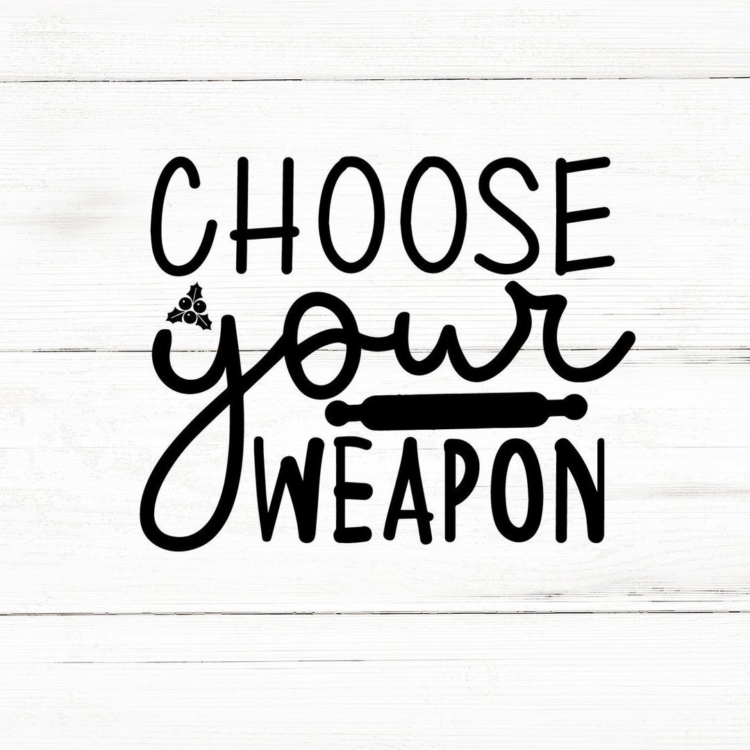 Choose Your Weapon,baking Svg,funny Kitchen Svg,kitchen Apron Svg ...