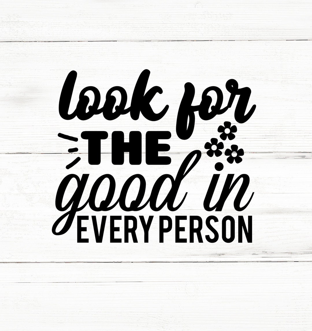 Look for Good in Every Person Svg, Motivational Quote,inspirational ...