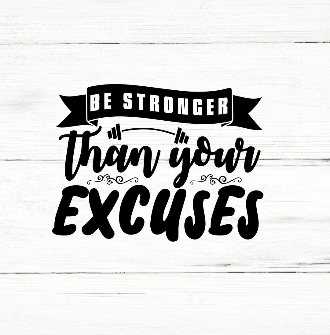 Be Stronger Than Your Excuses Svg Gym Motivation Svg Workout