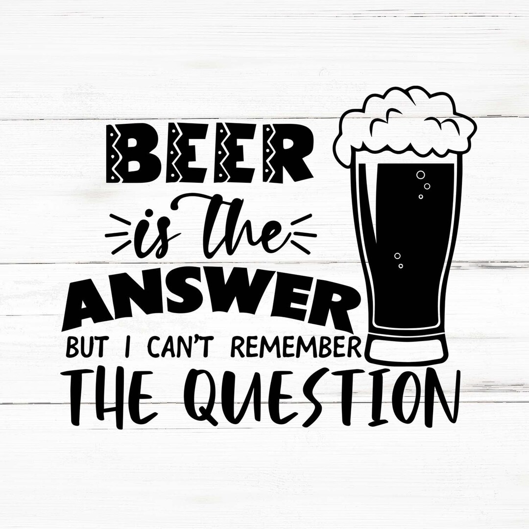 Beer is the Answer SVG File, Beer PNG, Beer Svg Cut Files, Beer Cricut ...
