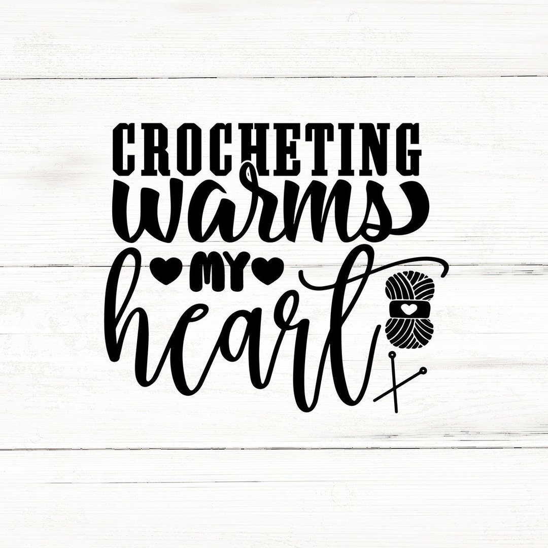 Crocheting Warms My Heart,crochet Life Svg,crochet Svg,crochet Quote ...